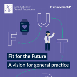 Fit For the Future: a Vison for General Practice | RCGP